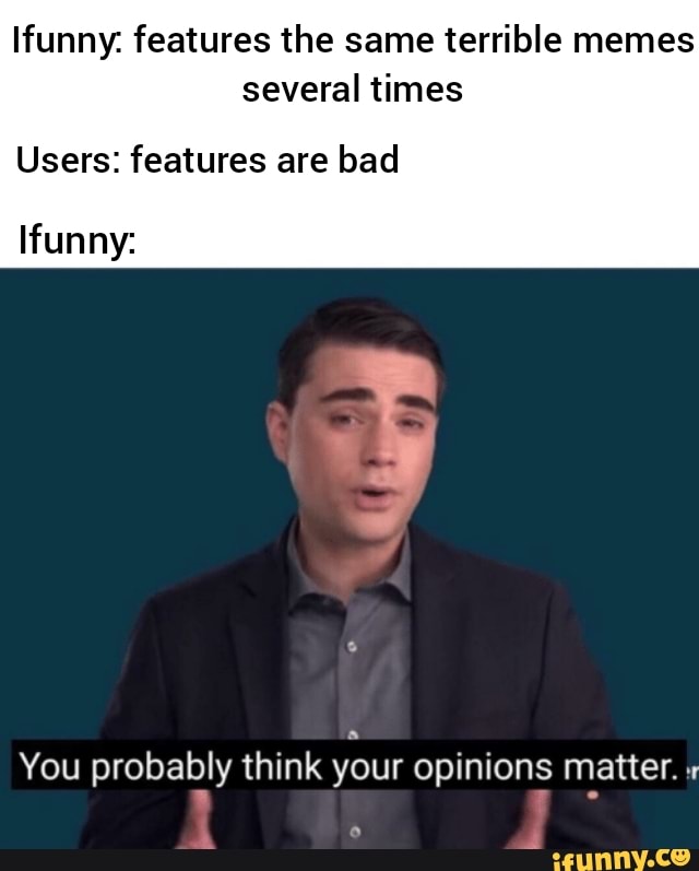 Ifunny: features the same terrible memes several times Users: features ...