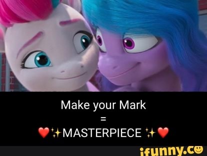 Make your Mark '+MASTERPIECE - iFunny