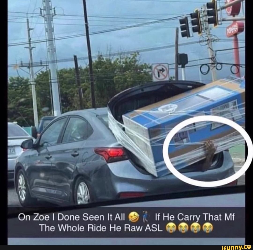 On Zoe I Done Seen It All If He Carry That Mi The Whole Ride He Raw ASL ...