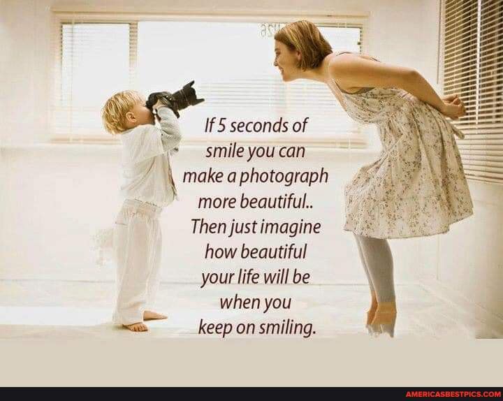 " Be seconds of smile you can make a photograph more beautiful. Then ...
