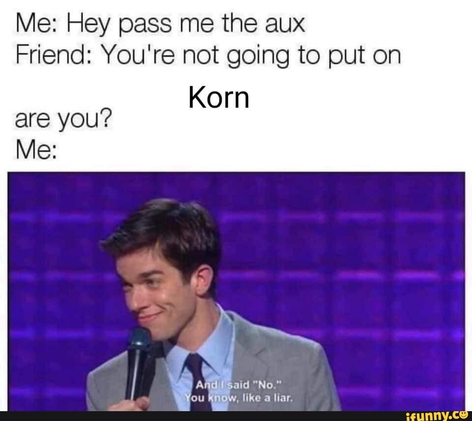 Korn memes. Best Collection of funny Korn pictures on iFunny