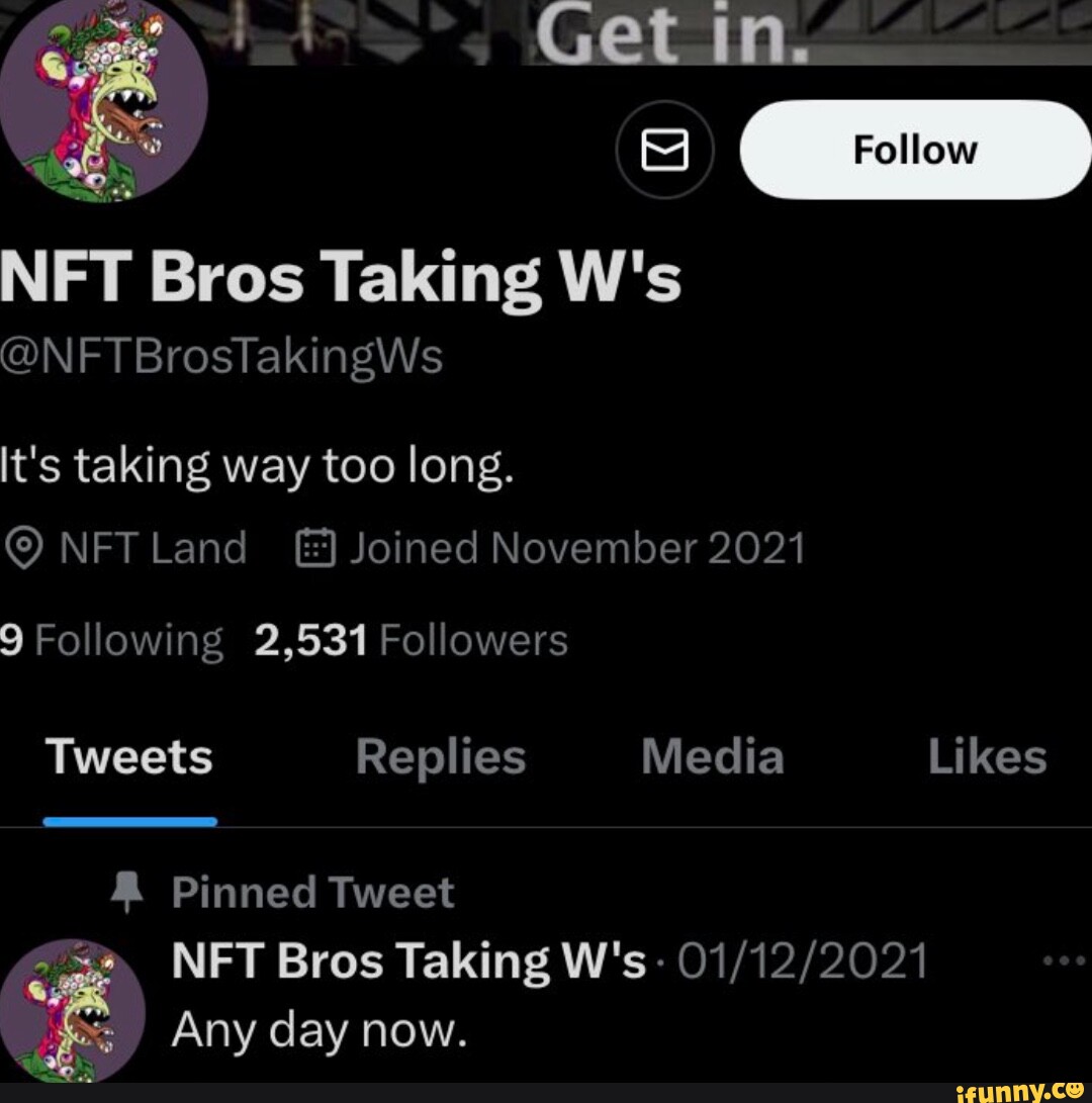 Get Follow FT Bros Taking W's @NFTBrosTakingWs It's taking way too long ...