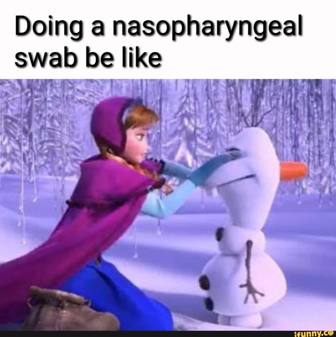 Doing a nasopharyngeal swab be like - iFunny