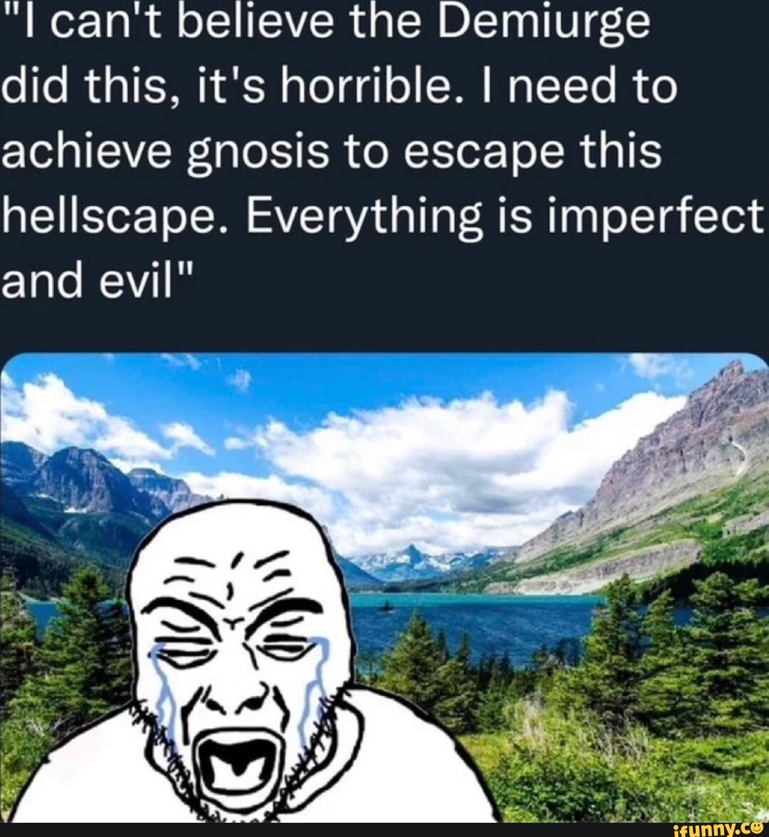 Gnostic memes. Best Collection of funny Gnostic pictures on iFunny