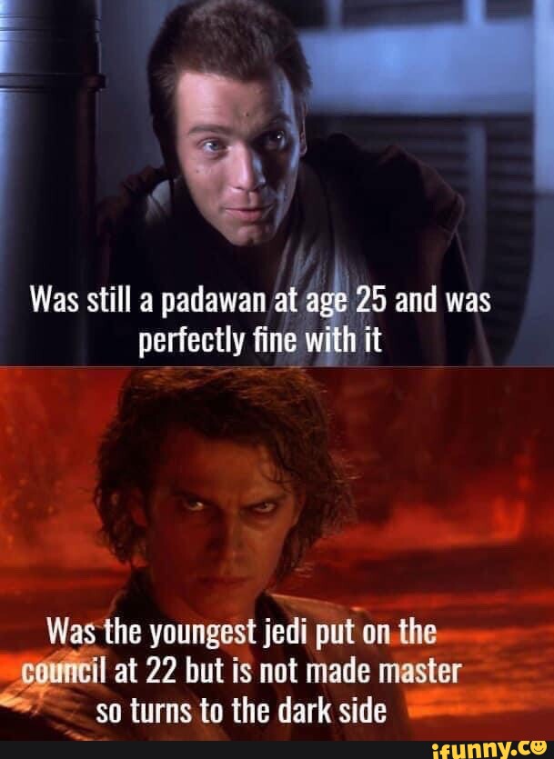 Was still a padawan at a age 25 and was perfectly fine hit Was the youngest jedi put on the I at ...