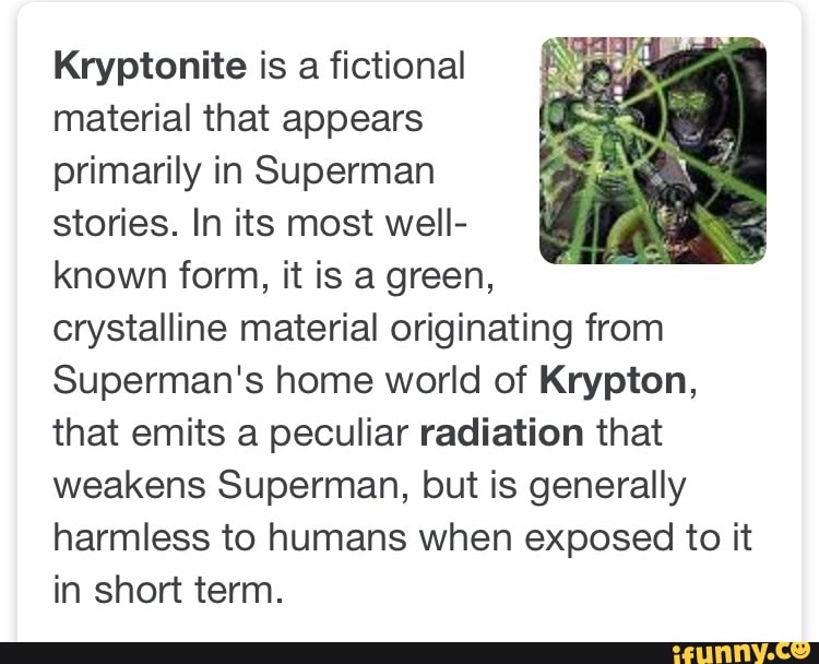 Kryptonite is a fictional material that appears primarily in Superman ...