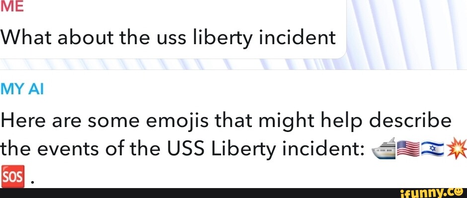 ME What about the uss liberty incident MY Al Here are some emojis that ...