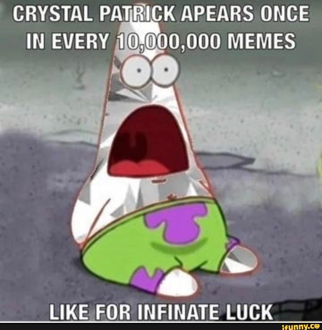 CRYSTAL PATRICK APEARS ONCE IN EVERY M0.000 MEMES LIKE FOR INFINATE ...