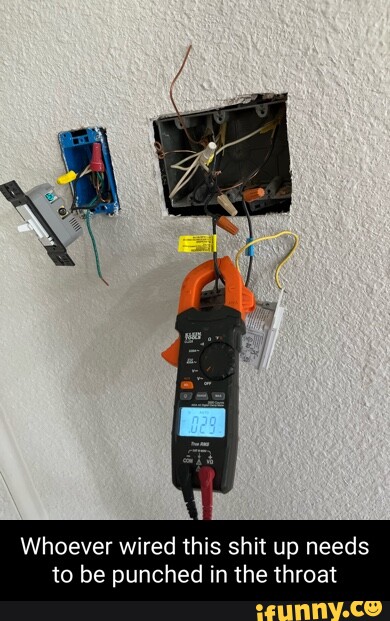 Whoever wired this shit up needs to be punched in the throat - iFunny