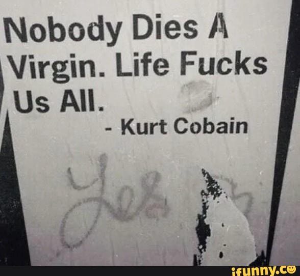 Kurt Cobain Quotes Nobody Dies Virgin