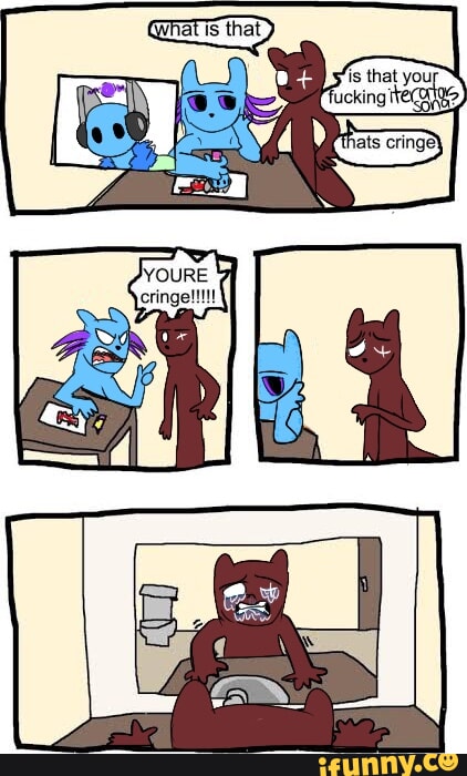 Is that you YOURE cringe! - iFunny