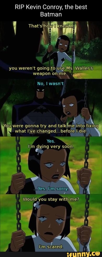 RIP Kevin Conroy, the best Batman I Thot kn you weren't going Ms ...