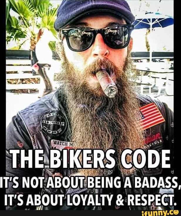 THE BIKERS CODE DE T'S NOT ABOUT BEING A BADASS, IT'S ABOUT LOYALTY ...