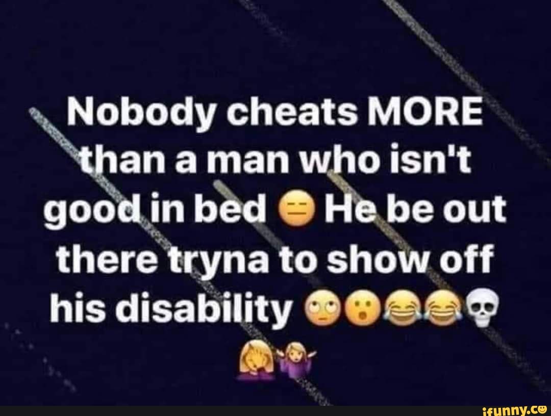 Nobody cheats MORE than aman who isn't gootLin bed be out there 'tryna ...