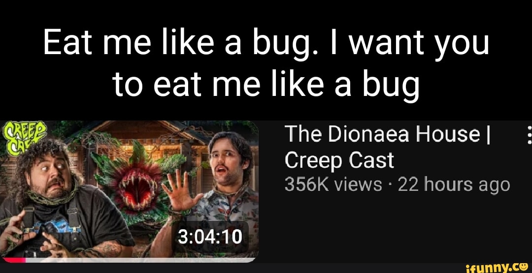Eat me like a bug. I want you to eat me like a bug The Dionaea House I ...