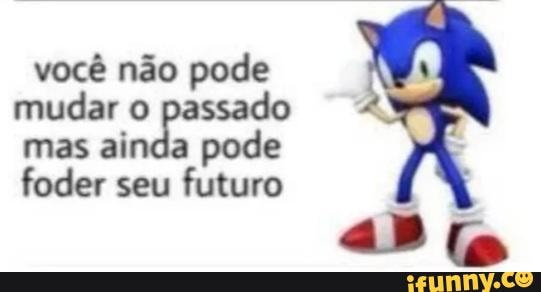 Você Não Pode Mudar O Passado Mas Ainda Pode Foder Seu Futuro Abra