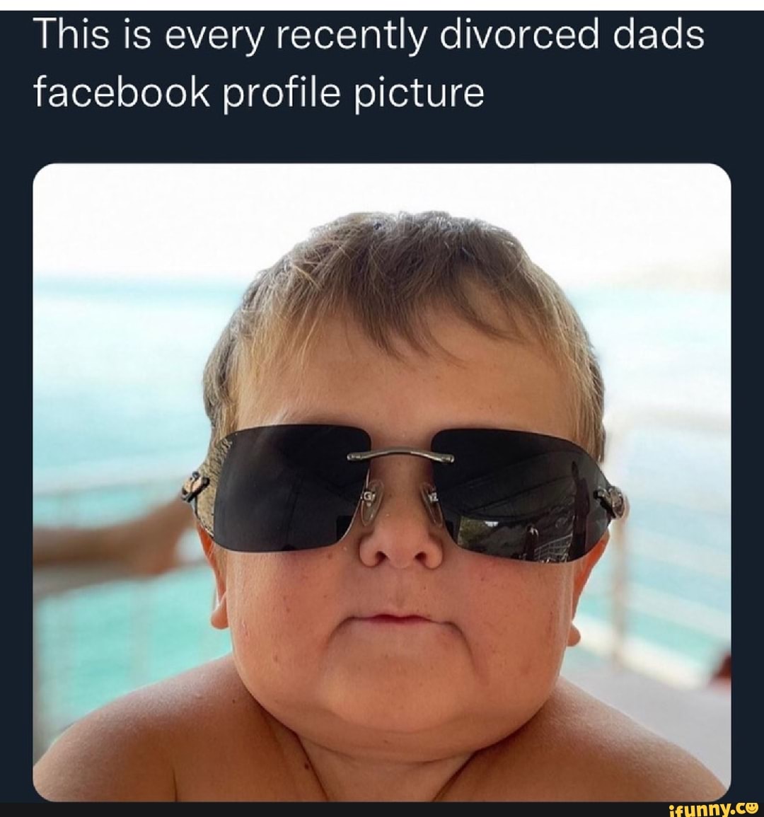 This is every recently divorced dads facebook profile picture - iFunny