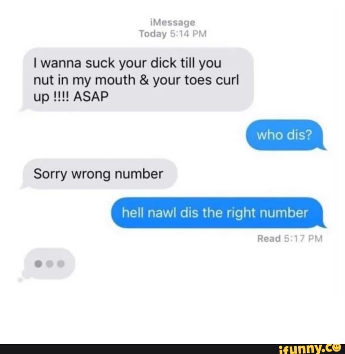 Message Today Pm Wanna Suck Your Dick Till You Nut In My Mouth And Your