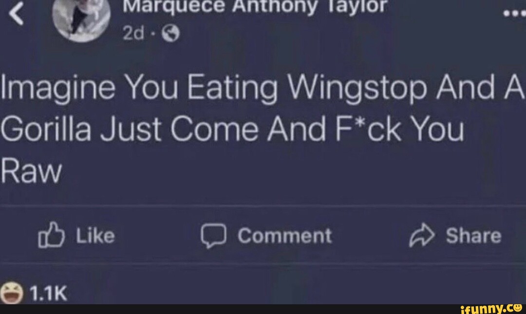 Imagine You Eating Wingstop And A Gorilla Just Come And F*ck You Raw ...