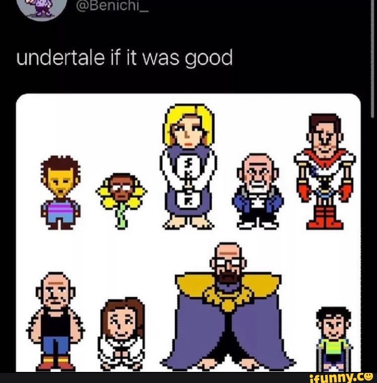 Undertale if it was good - iFunny