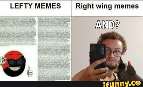 LEFTY MEMES Right wing memes AND? - iFunny