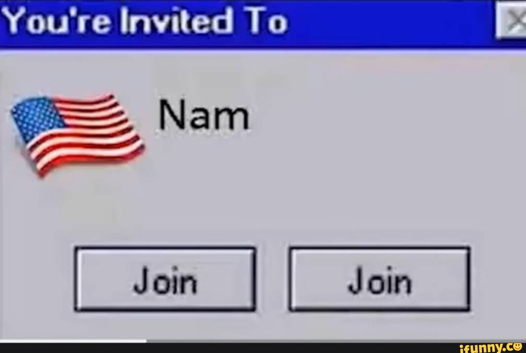 You're Invited To Nam I - iFunny
