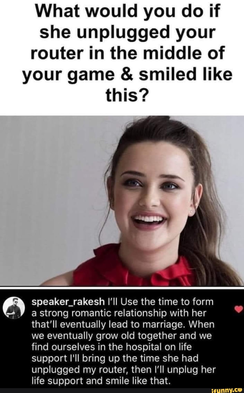 What would you do if she unplugged your router in the middle of your ...