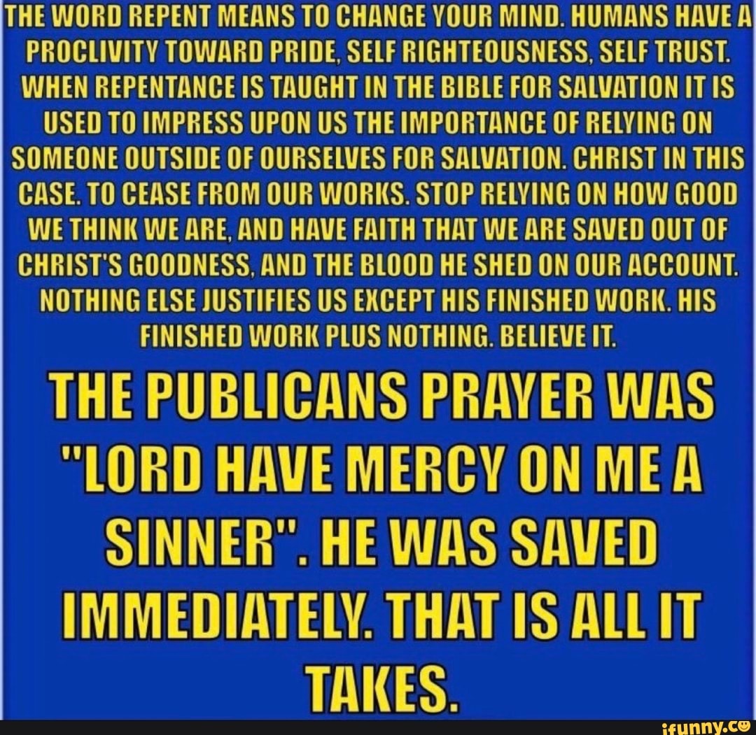 THE WORD REPENT MEANS TO CHANGE YOUR MIND. HUMANS HAVE A PROCLIVITY ...