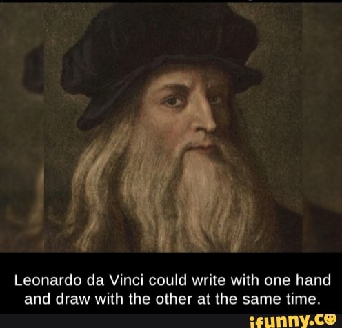 Leonardo da Vinci could write with one hand and draw with the other at ...