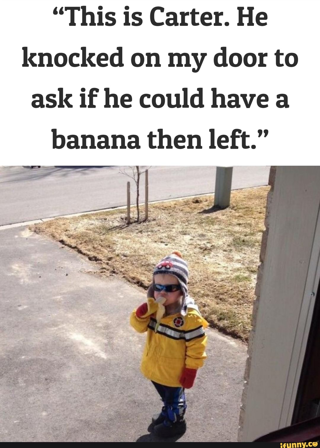 "This is Carter. He knocked on my door to ask if he could have a banana ...
