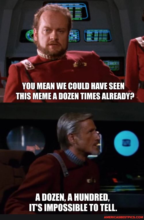 YOU MEAN WE COULD HAVE SEEN THIS MEME A DOZEN TIMES ALREADY? A DOZEN, A ...