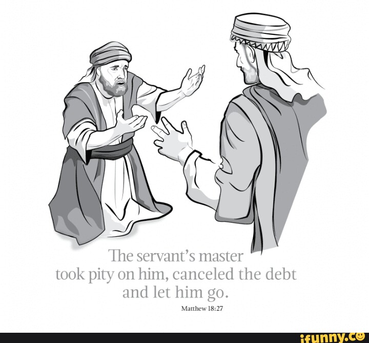 'The servant's master took pity on him, canceled the debt and let him ...