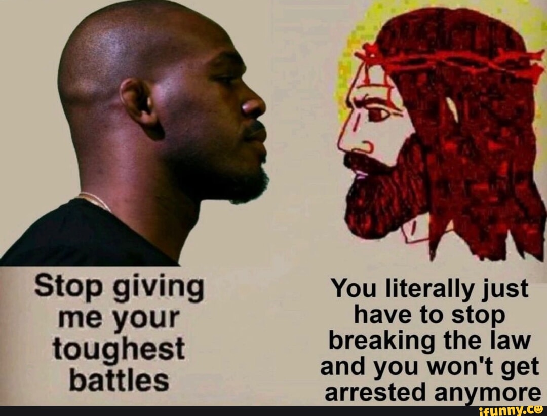 Stop giving You literally just me your have to stop toughest breaking ...