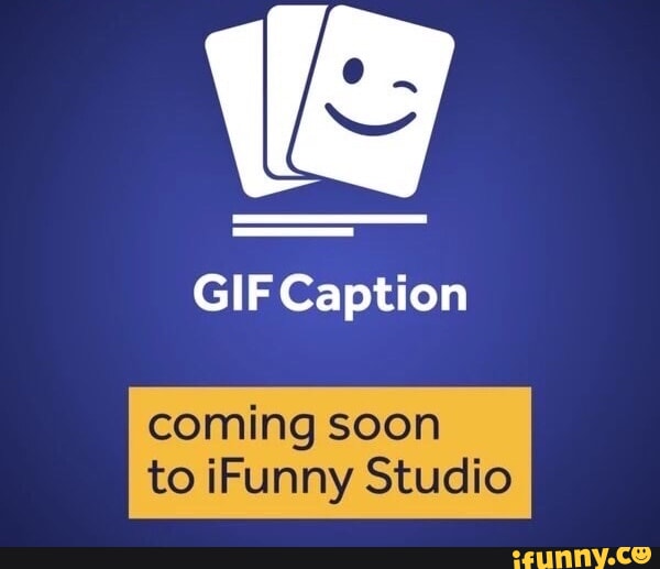 Vg GIF Caption coming soon to iFunny Studio - iFunny