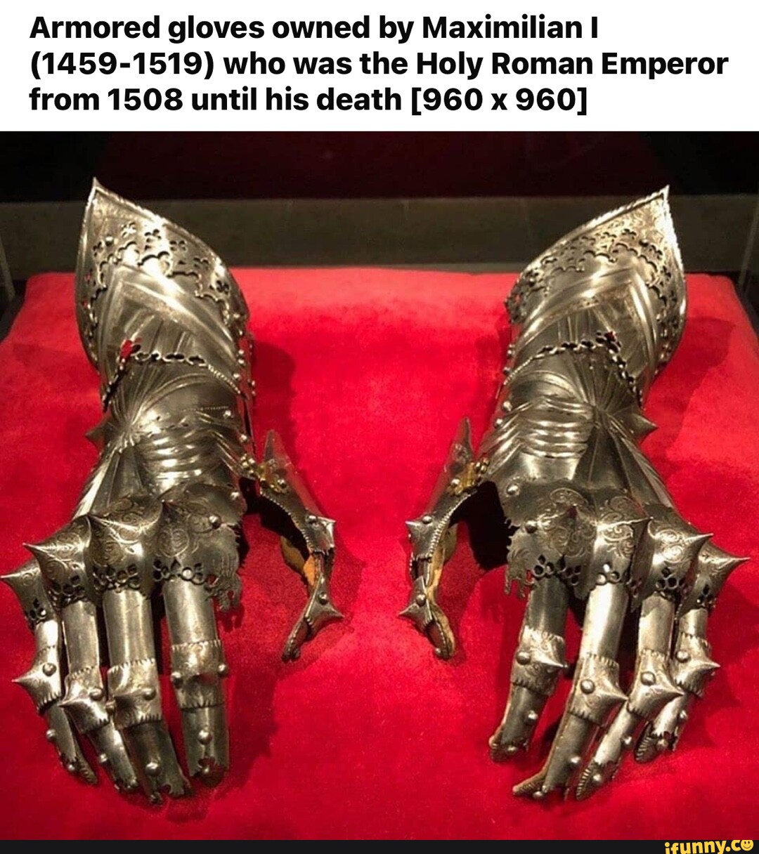 Armored gloves owned by Maximilian I (1459-1519) who was the Holy Roman ...