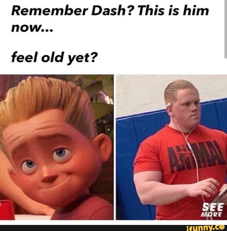 Remember Dash ? This is him now... feel old yet? - iFunny