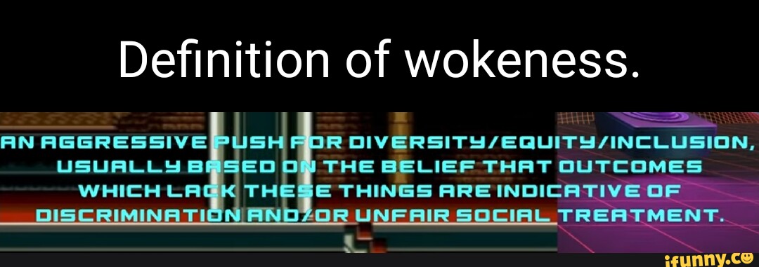 Definition of wokeness. AN AGGRESSIVE R DIVERSITY INCLUSION, USUALLY B ...