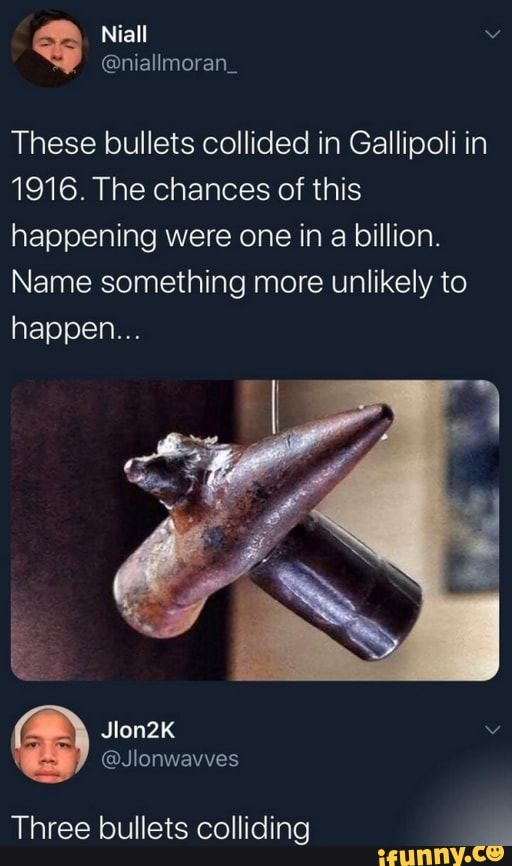 These bullets collided in Gallipoli in 1916. The chances of this ...
