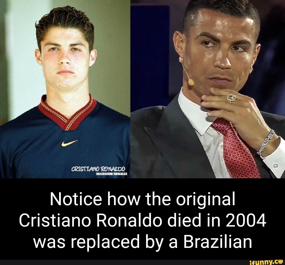 Notice how the original Cristiano Ronaldo died in 2004 was replaced by ...