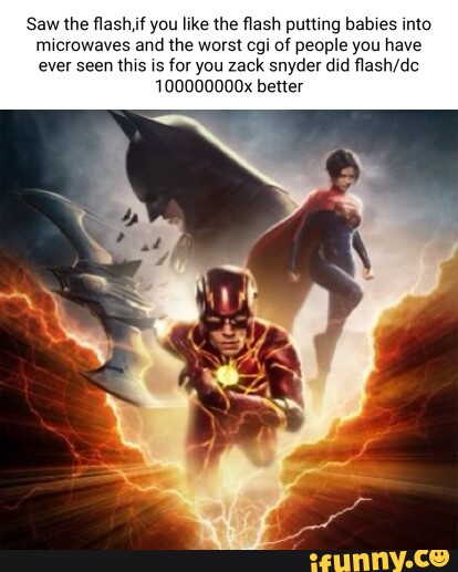 'Saw the flash you like the flash putting babies into microwaves and ...