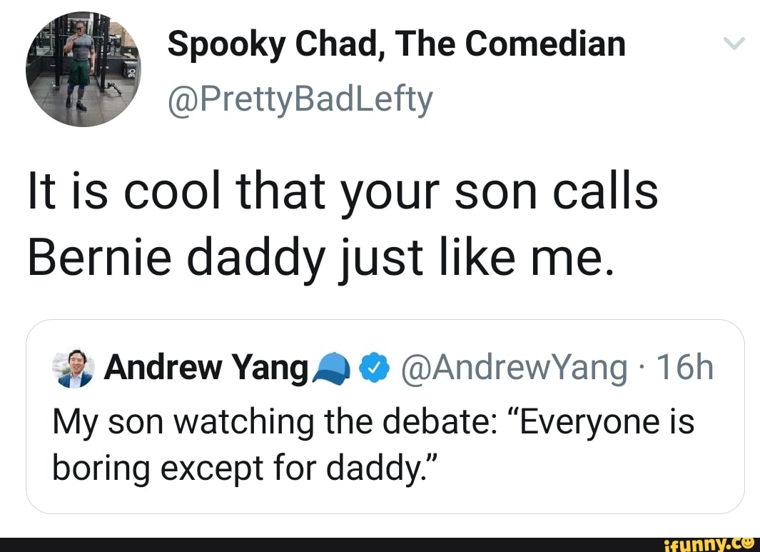 A .: Spooky Chad, The Comedian @PrettyBadLefty It is cool that your son ...