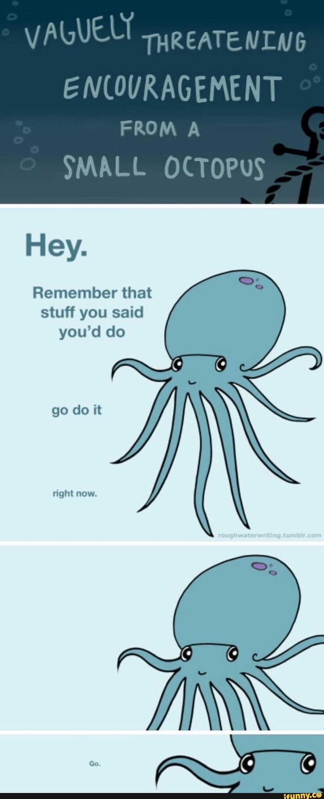 V/WUEU THREATENDUG SMALL OCTOPUS Hey. Remember that stuff you said you ...