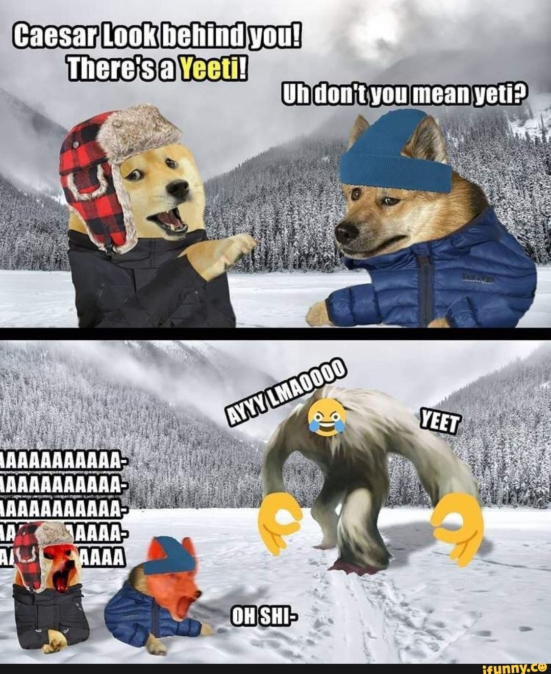GaesarILook behind yout There's a ! Uh don't you mean yeti: 'MARARS ...