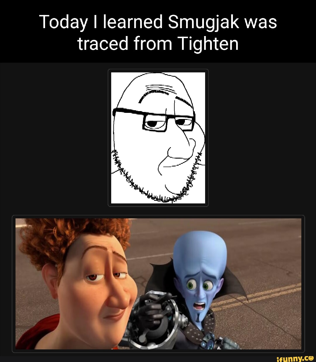 Today I learned Smugjak was traced from Tighten - iFunny