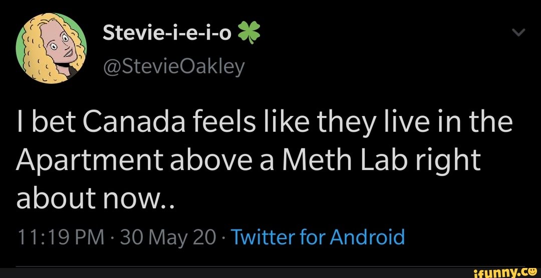 I bet Canada feels like they live in the Apartment above a Meth Lab ...