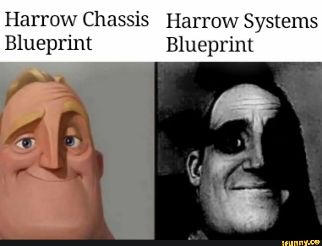 Harrow Chassis Harrow Systems Blueprint Blueprint - iFunny