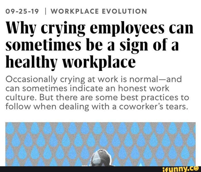 09-25-19 I WORKPLACE EVOLUTION Why crying employees can sometimes be a ...