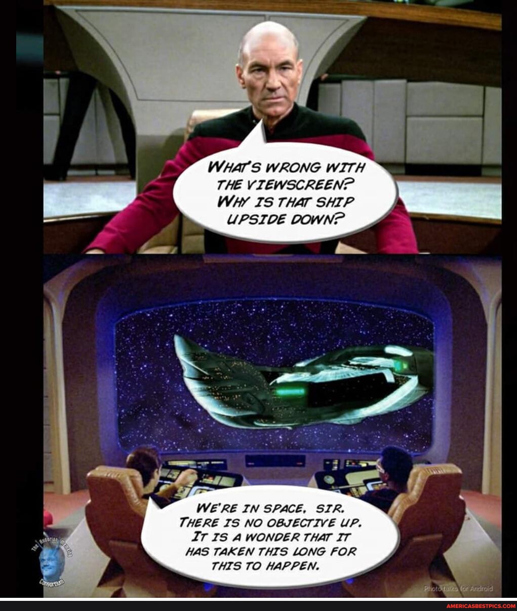 WHAT'S WRONG WITH THE VTEWSCREEN? WH TS THAT SHIP UPSIDE DOWN? WE'RE IN ...