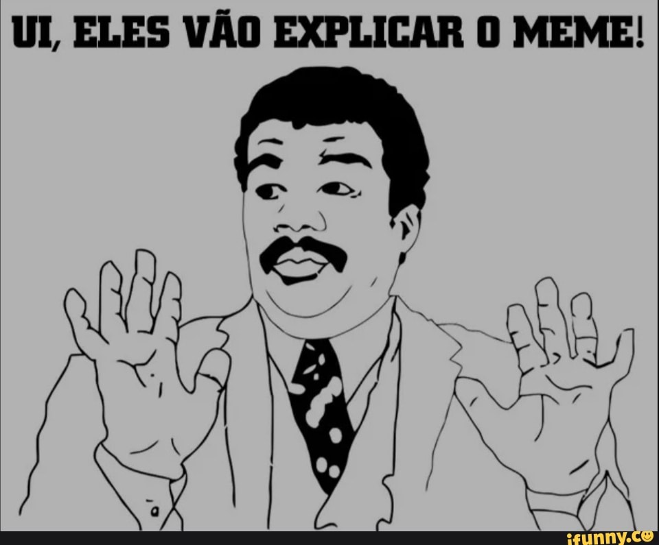 UI, ELES VÃO EXPLICAR O MEME! - iFunny Brazil