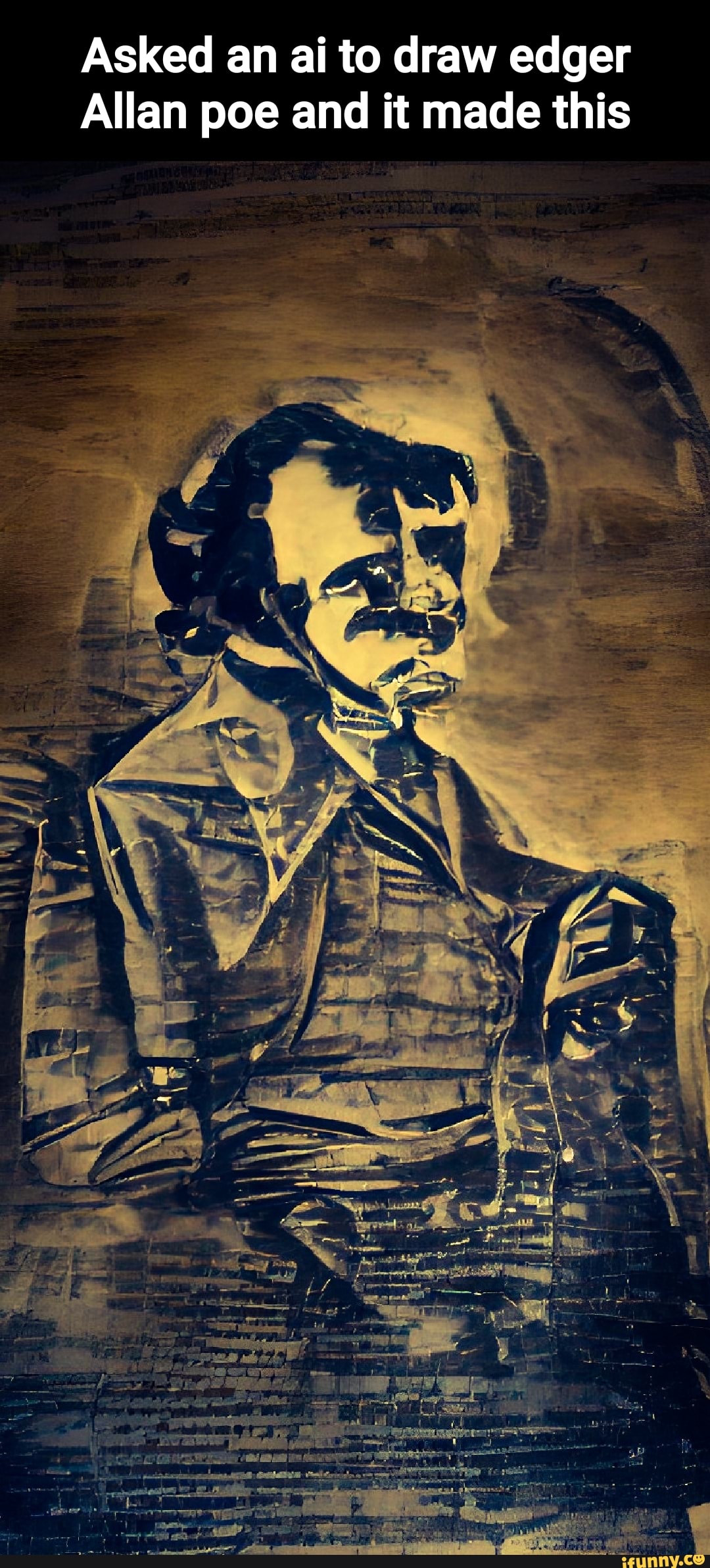 Asked an ai to draw edger Allan poe and it made this - iFunny